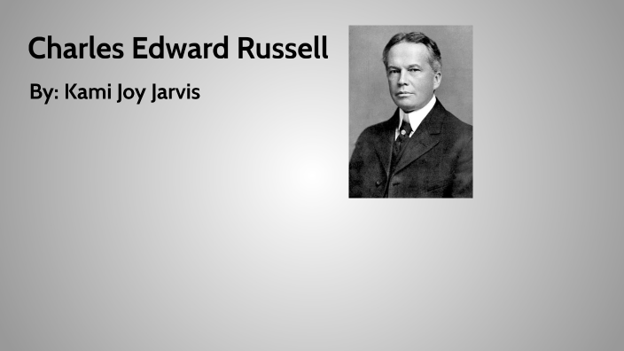 Charles Edward Russell by Kami Jarvis on Prezi