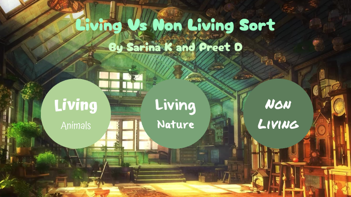 Living Vs Non Living Sort by Sarina Kith on Prezi