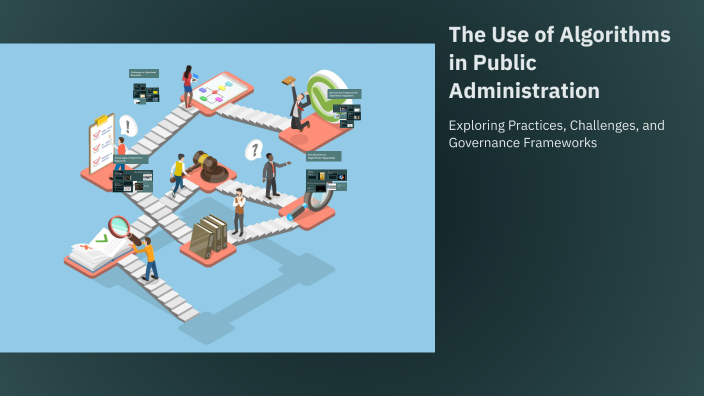 The Use of Algorithms in Public Administration by S Mihir on Prezi