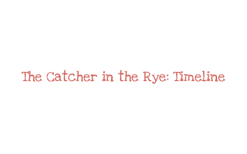 The Catcher in the Rye: Timeline by cole cavalli on Prezi