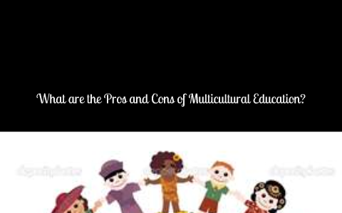 The pros and cons of Multicultural Education by mary walton on Prezi