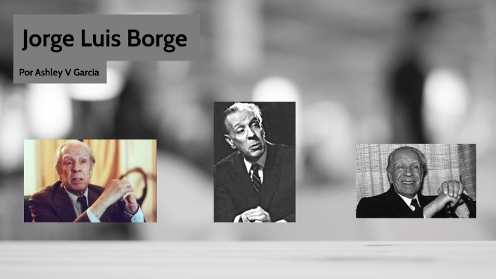 Jorge Luis Borge by Ashley Garcia on Prezi