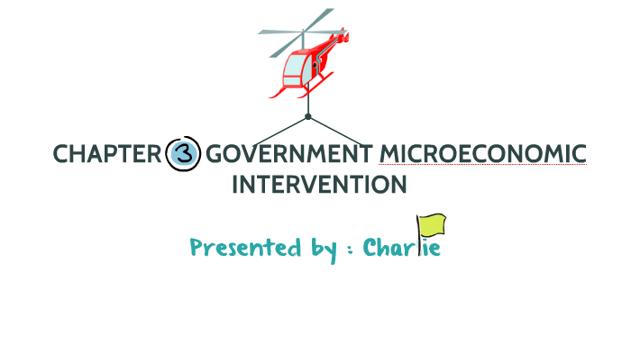 CHAPTER 3 – GOVERNMENT MICROECONOMIC INTERVENTION by Kimberley Ang on Prezi