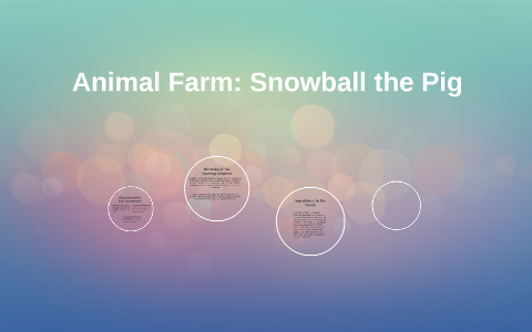 Animal Farm: Snowball the Pig by Jack Wilshire on Prezi