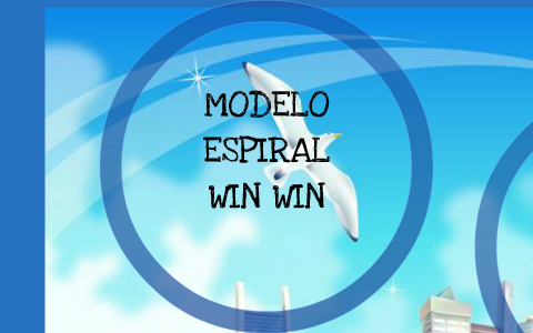 MODELO ESPIRAL WIN WIN by tito quijano on Prezi