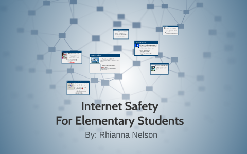 INTERNET SAFETY FOR ELEMENTARY STUDENTS by Rhianna Nelson on Prezi