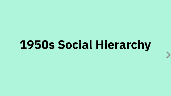1950s Social Hierarchy by Logan Davies on Prezi