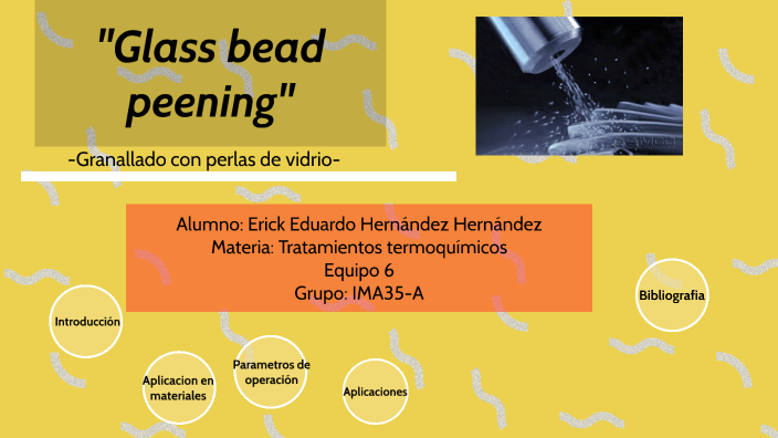 Glass bead peening by Erick Eduardo Henández on Prezi