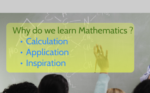 Why do we learn mathematics ? by Woon How on Prezi