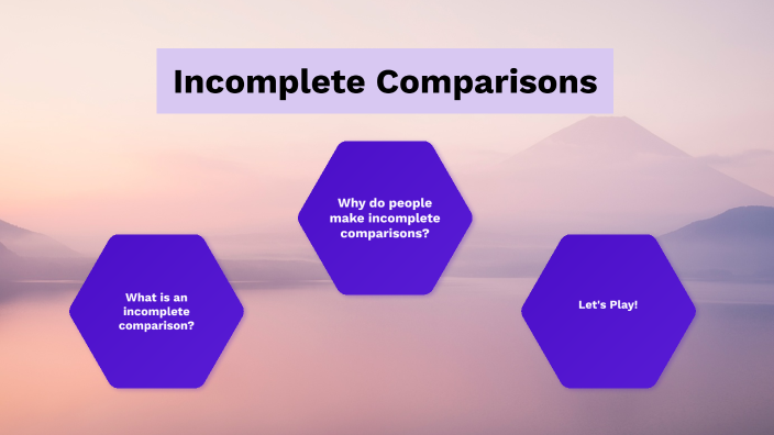 Incomplete Comparison by Brenna Nettles-Miller on Prezi