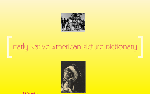 Early Native American Picture Dictionary by Mbaintu Barlay on Prezi