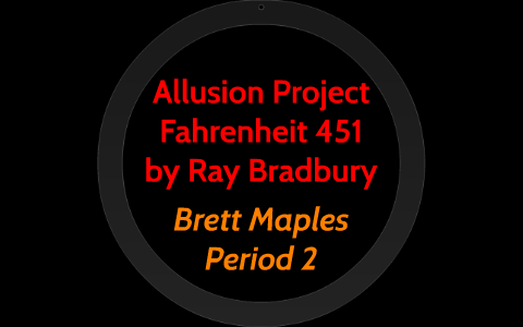Allusion Project: Fahrenheit 451 by Ray Bradbury by Brett Maples on Prezi