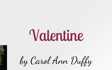 Valentine by Carol Ann Duffy by Chuan Bao on Prezi