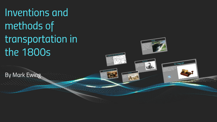 Inventions and methods of transportation in the 1800s by Mark Ewing on ...