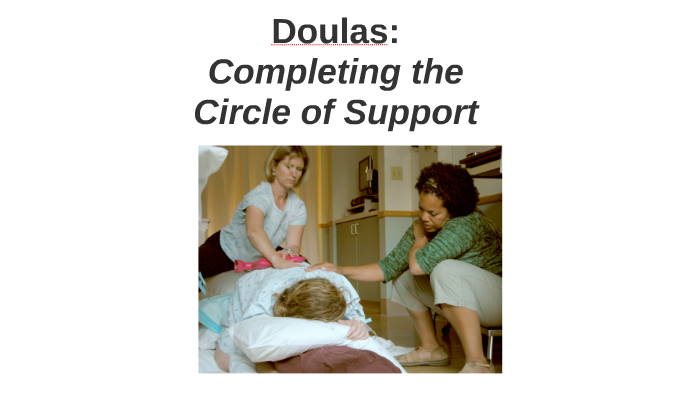 Doulas: Completing the Circle of Support by Amanda Spakowski on Prezi