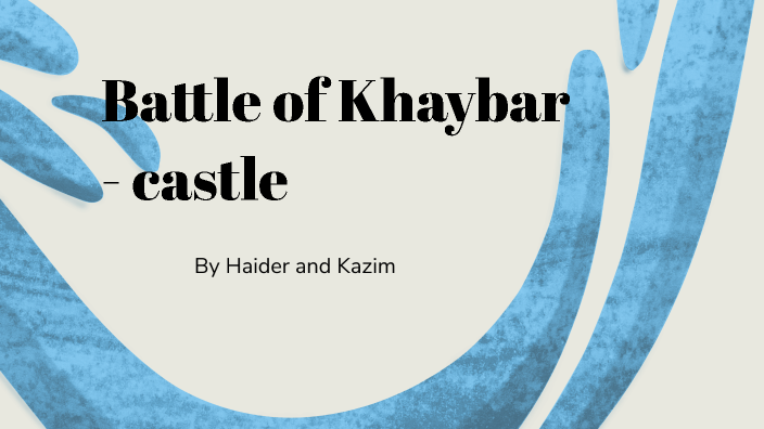 Battle of khaybar by Haider Shah on Prezi