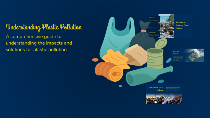 Understanding Plastic Pollution by Sarah Abdelrahman on Prezi