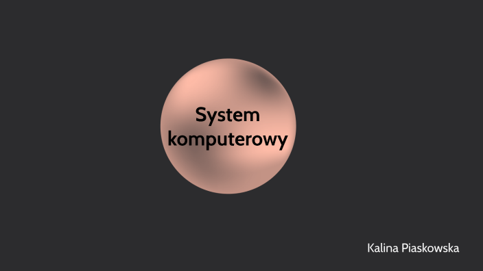 System komputerowy by Kalina Piaskowska on Prezi