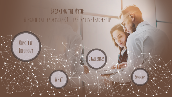 Breaking the Myth of Hierarchical Leadership: Why Collaboration and ...
