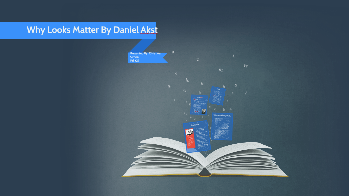 Why Looks Matter By Daniel Akst by christine Simon on Prezi