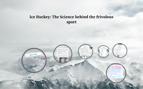 Ice Hockey: The Science behind the frivolous sport by eryn young on Prezi