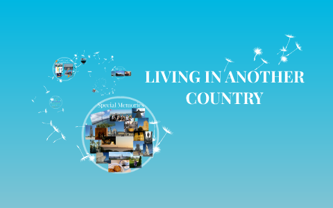 LIVING IN ANOTHER COUNTRY by I Hopwood on Prezi