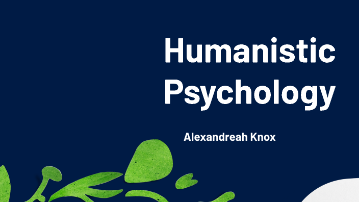Humanistic Psychology by alexandreah knox on Prezi