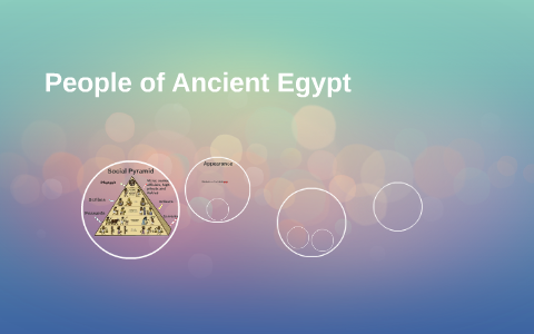 People of Ancient Egypt by Bronwyn Mahoney on Prezi