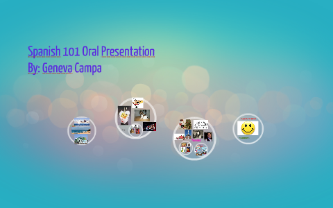 Spanish 101 Oral Prsentation by Geneva Campa on Prezi