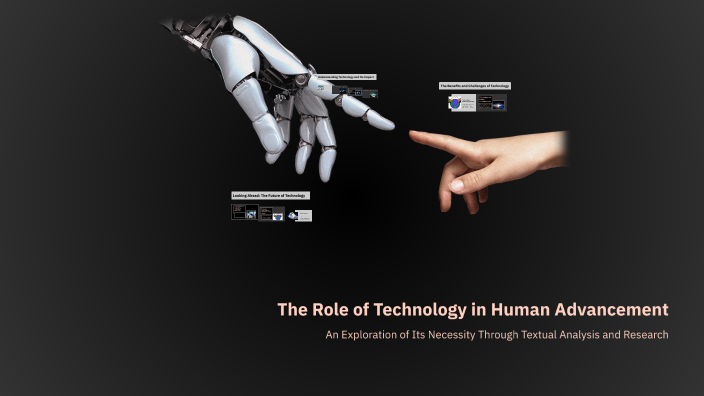 The Role of Technology in Human Advancement by Oliver Overton on Prezi