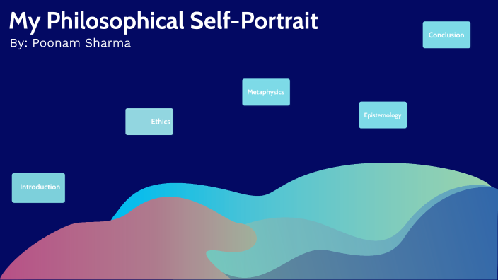 A Philosophical Self-Portrait by Poonam Sharma on Prezi A Philosophical Self-Portrait by Poonam Sharma on Prezi