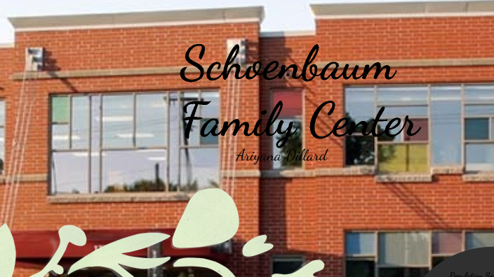Schoenbaum Family Center by Ariyana Dillard on Prezi