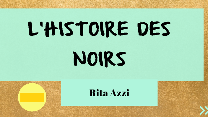 L'HISTOIRE DES NOIRS by rita azzi on Prezi