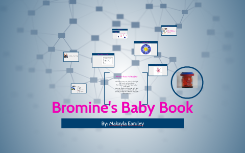 Bromine's Baby Book by Makayla Eardley on Prezi