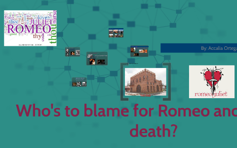 Who's to blame for Romeo and Juliet's death by Accalia Ortega on Prezi