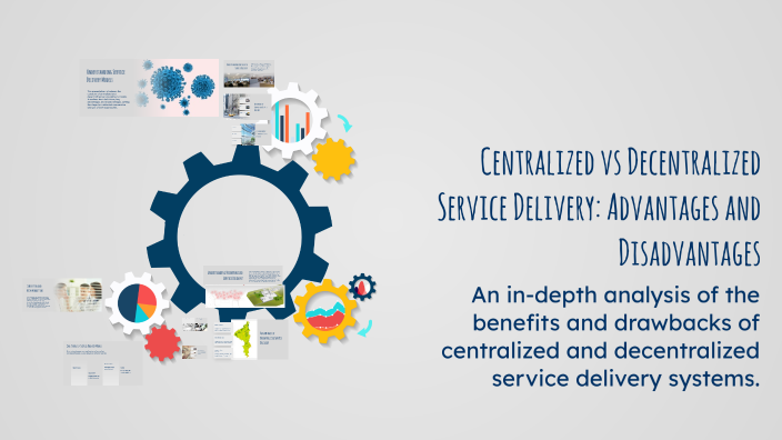 Centralized vs Decentralized Service Delivery: Advantages and ...