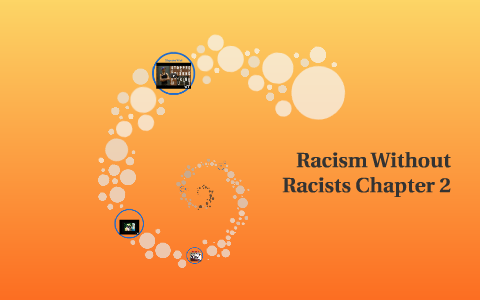 Racism Without Racists Chapter 2 by on Prezi