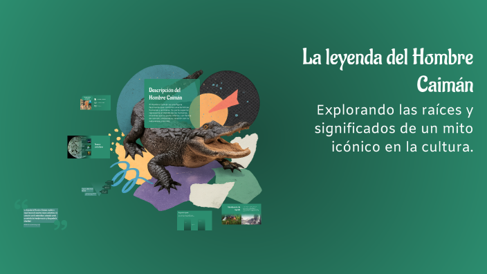 La leyenda del Hombre Caimán by URKO BLAZQUEZ on Prezi