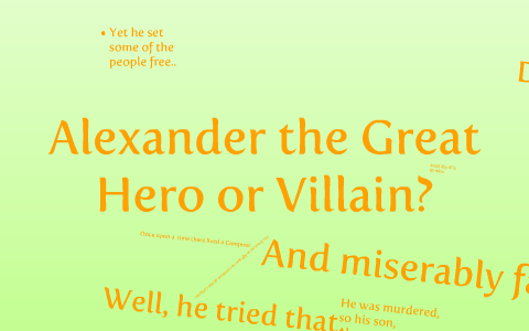 Alexander the Great villian or hero? by Victoria K on Prezi