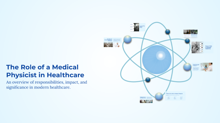 The Role of a Medical Physicist in Healthcare by chessy s george on Prezi
