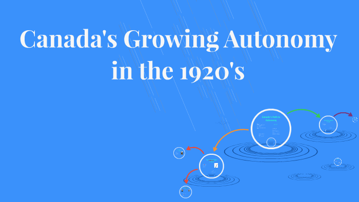 Canada's Growing Autonomy in the 1920's by J. Broomer on Prezi