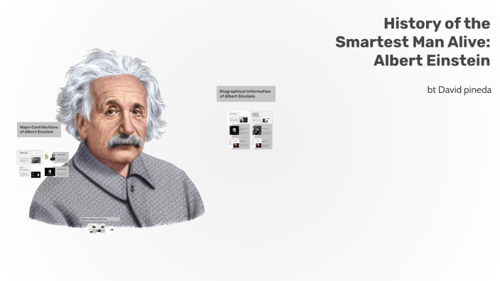 History of the Smartest Man Alive: Albert Einstein by DAVID PINEDA on Prezi