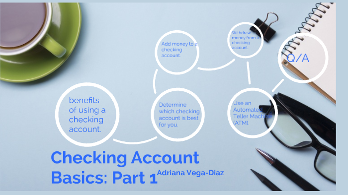 Checking Account Basics: Part 1 by Adriana Vega on Prezi