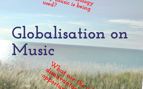 Globalisation on Music Presentation by Benjaminh Hinds on Prezi