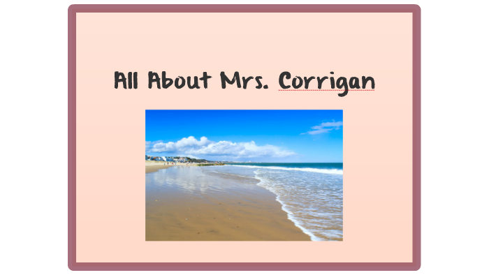Mrs. Corrigan by Alicia Corrigan on Prezi