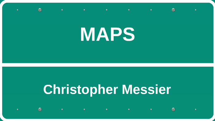 MAPS by Christopher Messier on Prezi