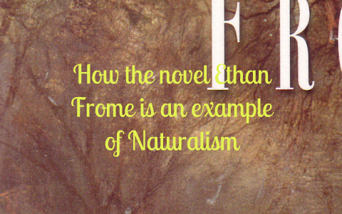 How is Ethan Frome an example of Naturalism by Aaron Scott on Prezi