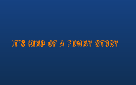 IT'S KIND OF A FUNNY STORY by Prince McLean on Prezi