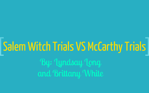 Salem Witch Trials VS McCarthy Trials by Lyndsay Long on Prezi
