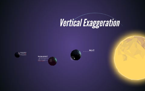 Vertical Exaggeration by Ellie Le Jeune on Prezi